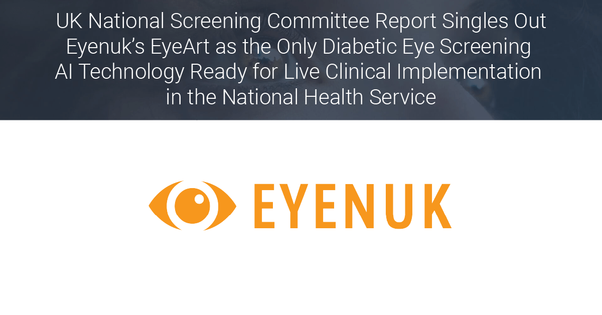 UK National Screening Committee Report Singles Out Eyenuk s EyeArt As uk-national-screening-committee-report-singles-out-eyenuk-s-eyeart-as